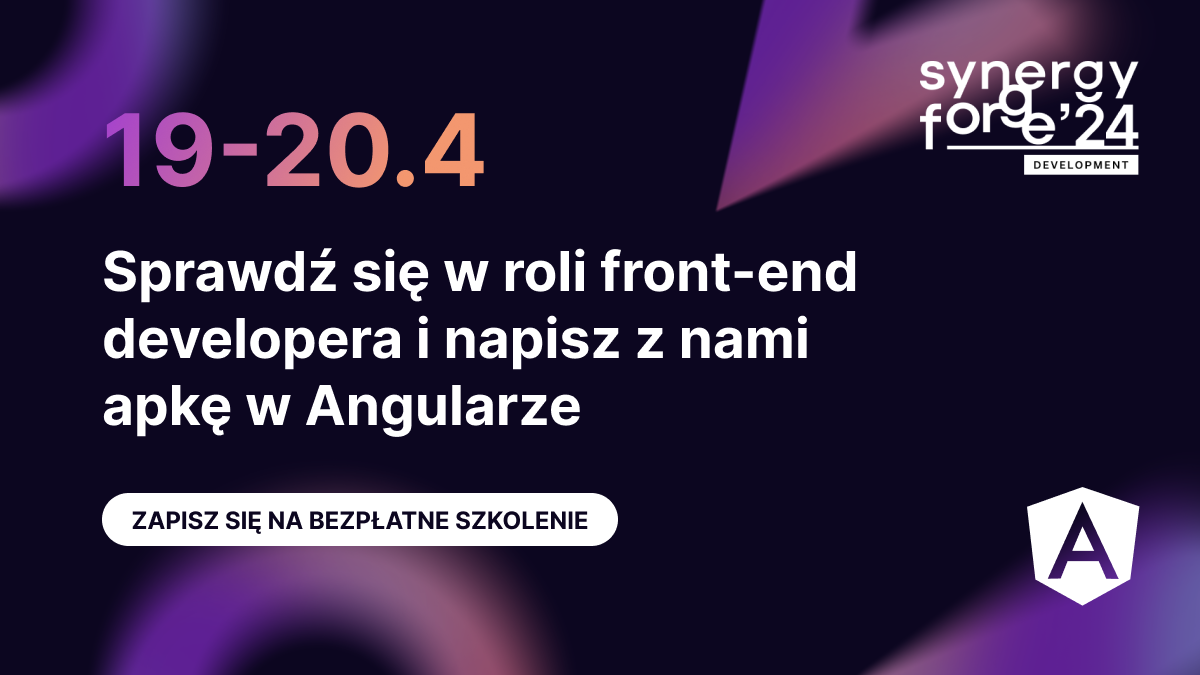 Synergy Forge'24 - szkolenie z tworzenia aplikacji w Angularze